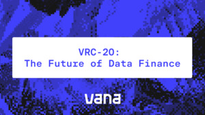 Vana(VANA) Unveils Data Economy Infrastructure Standard ‘VRC-20 ...
